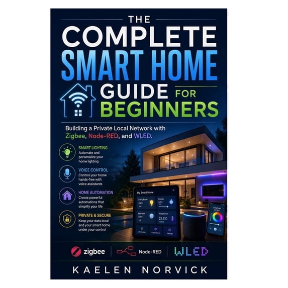The Complete Smart Home Guide for Beginners: Building a Private Local ...