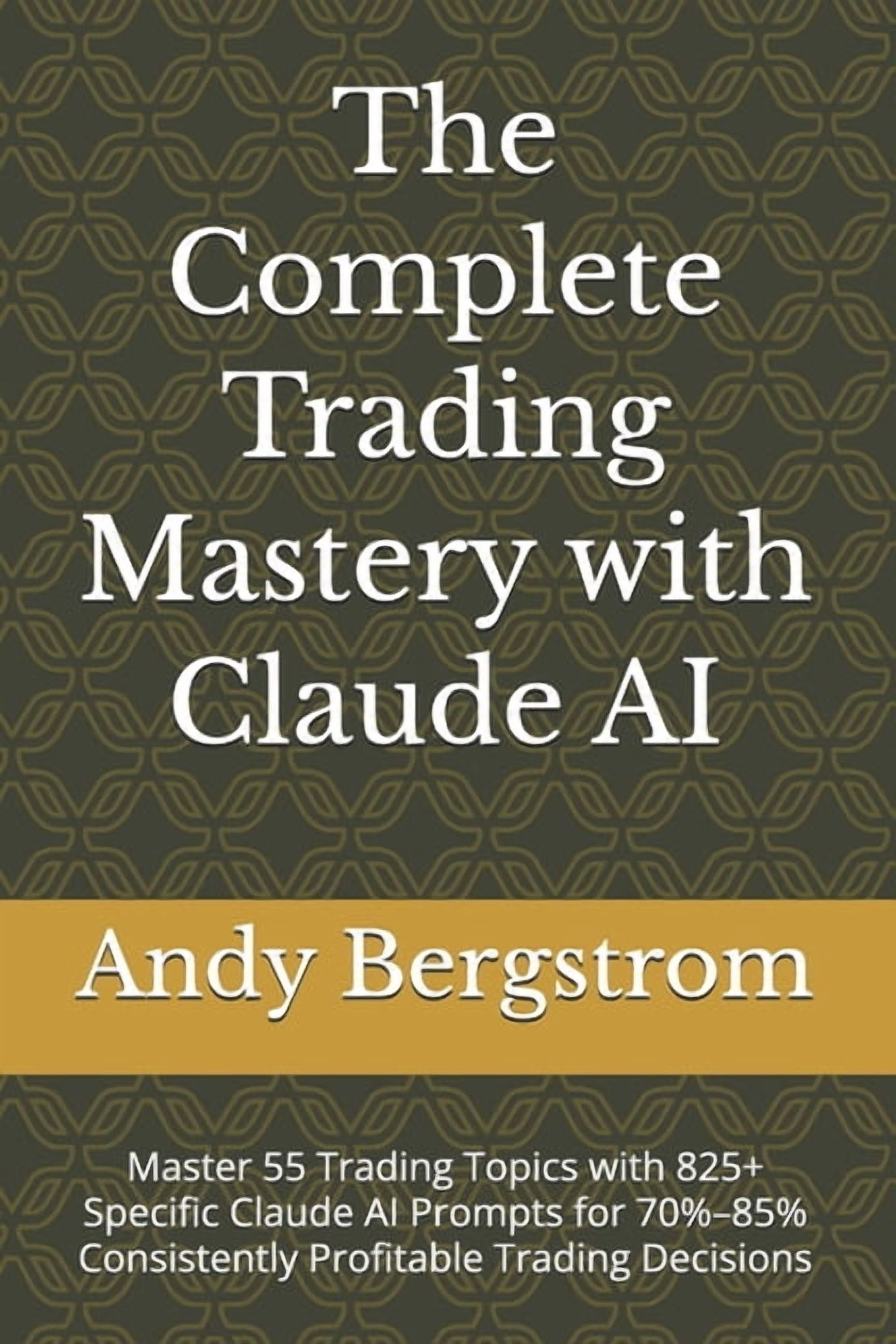 The Complete Trading Mastery with Claude AI: Master 55 Trading Topics ...