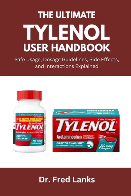 The Complete Tylenol User Handbook: Safe Usage, Dosage Guidelines, Side ...