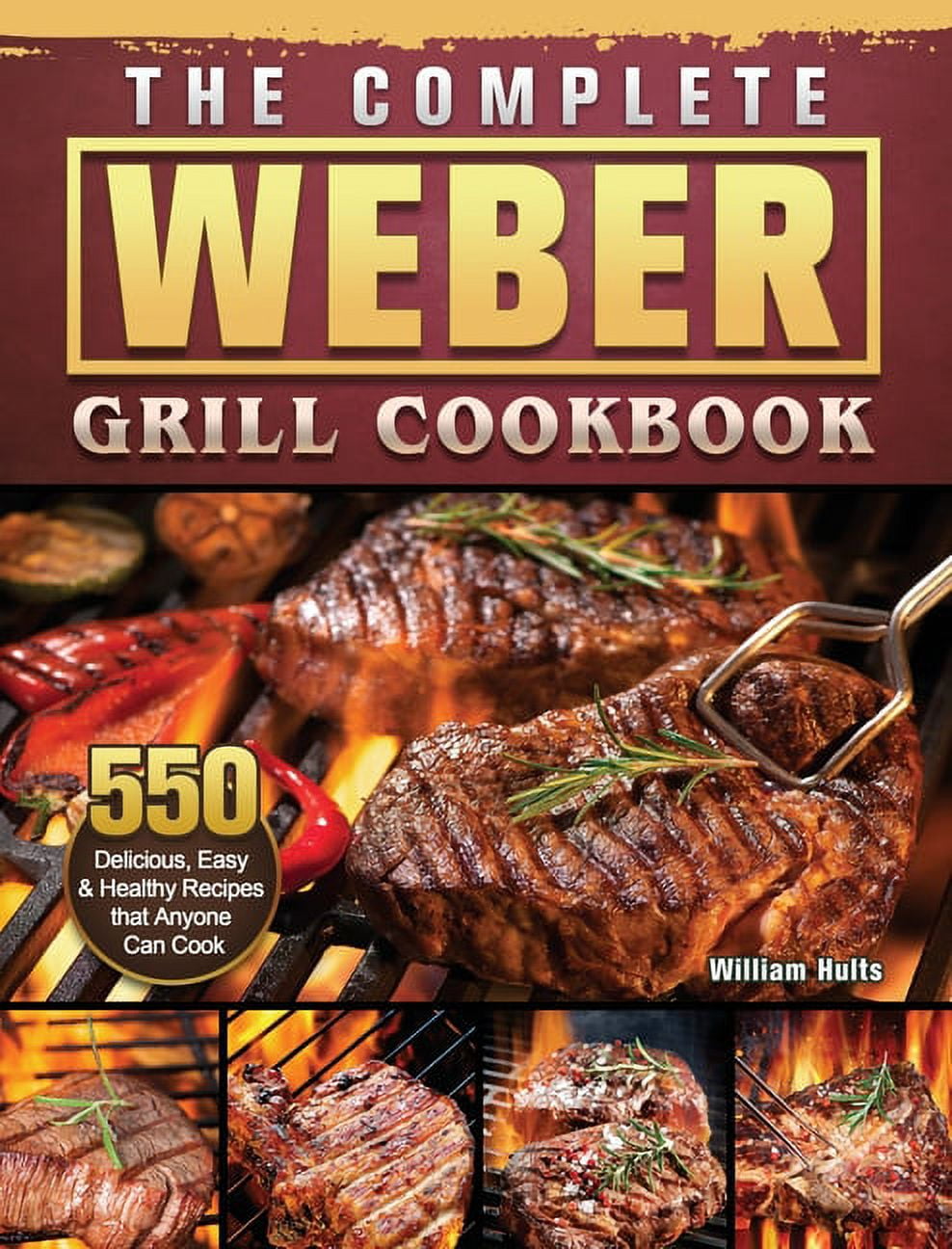 The Complete Weber Grill Cookbook : 550 Delicious, Easy & Healthy ...