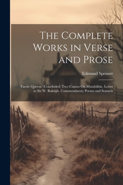 The Complete Works in Verse and Prose: Faerie Queene (Concluded) Two ...
