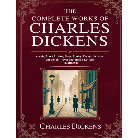 The Complete Works of Charles Dickens: Novels, Short Stories, Plays ...