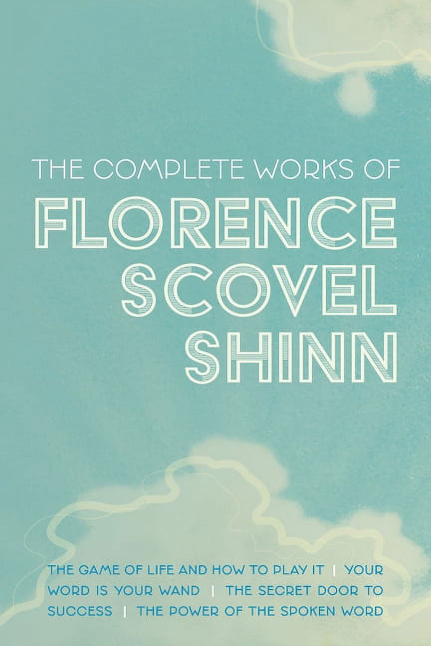 The Complete Works of Florence Scovel Shinn: The Game of Life and How ...