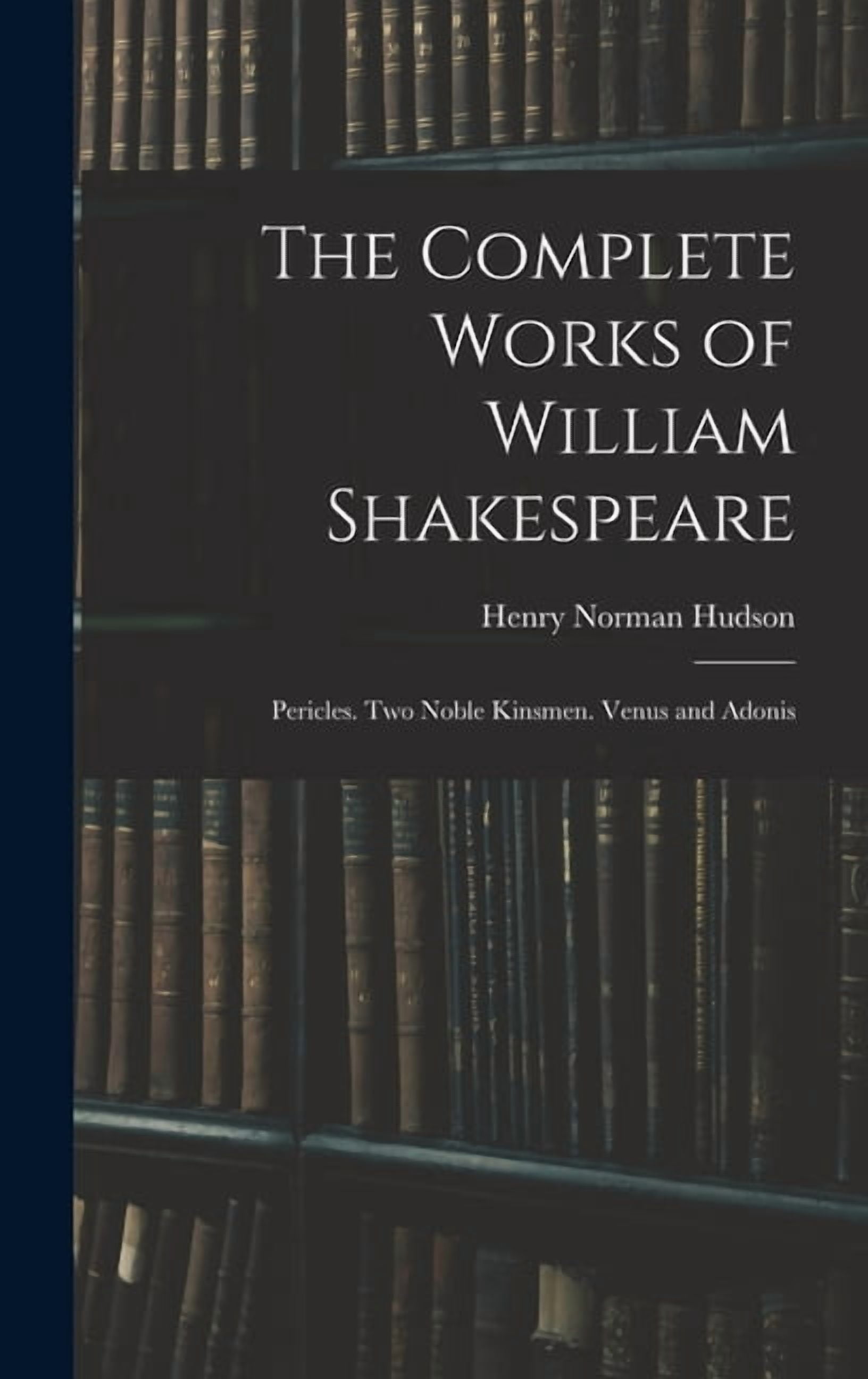 The Complete Works of William Shakespeare: Pericles. Two Noble Kinsmen ...