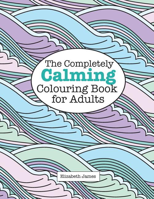 The Completely CALMING Colouring Book for Adults (Paperback) - Walmart.com