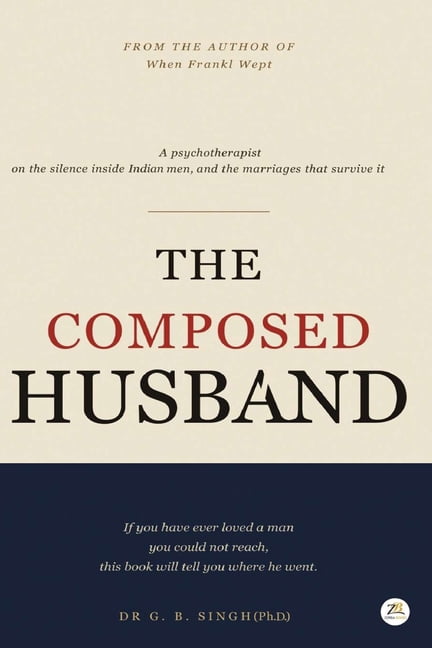 The Composed Husband: What Indian Men Cannot Say and What Marriage ...