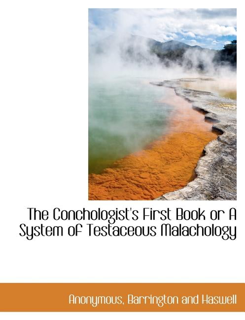 The Conchologist's First Book or a System of Testaceous Malachology ...