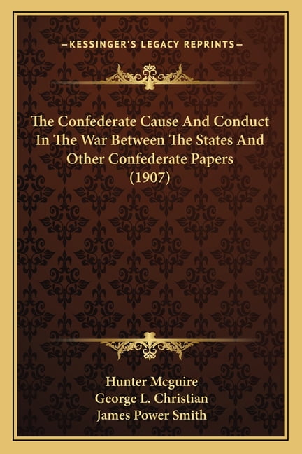 The Confederate Cause And Conduct In The War Between The States And ...