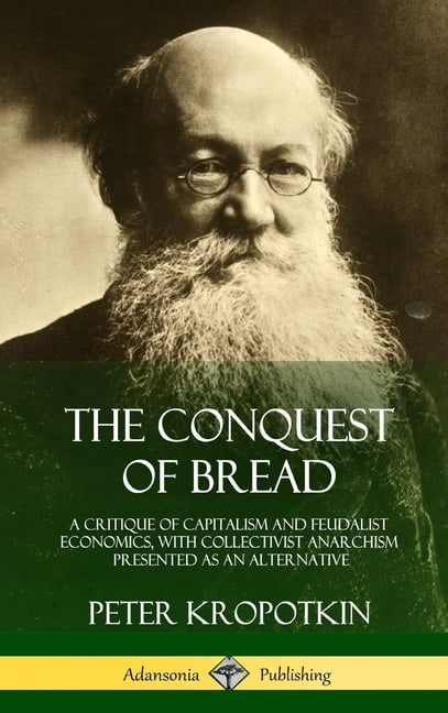 The Conquest of Bread: A Critique of Capitalism and Feudalist Economics ...