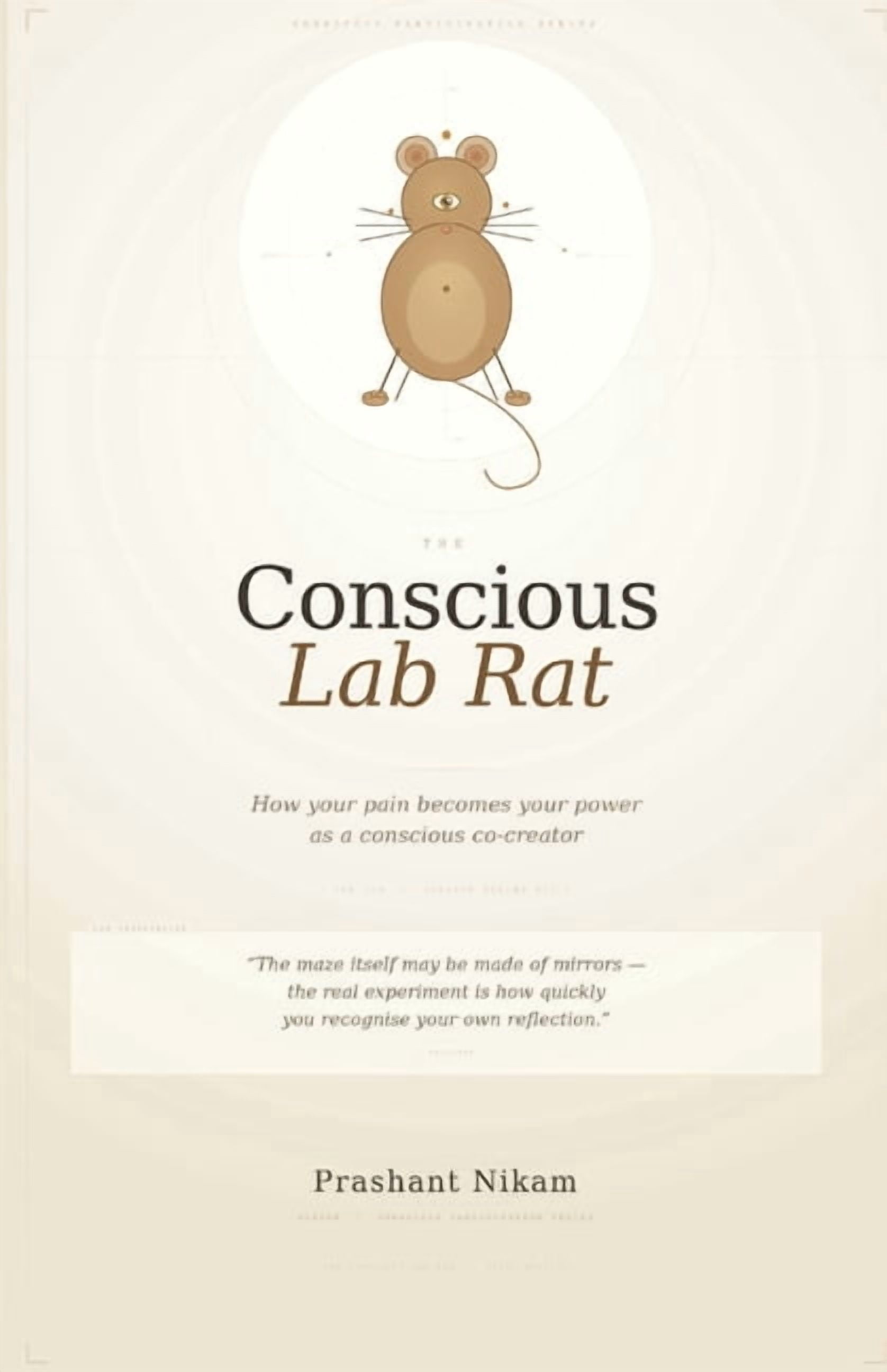The Conscious Lab Rat: How your pain becomes your power as a conscious ...