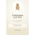 The Conscious Lab Rat: How your pain becomes your power as a conscious ...