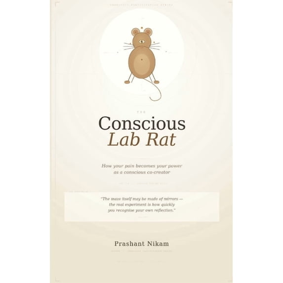 The Conscious Lab Rat: How your pain becomes your power as a conscious ...