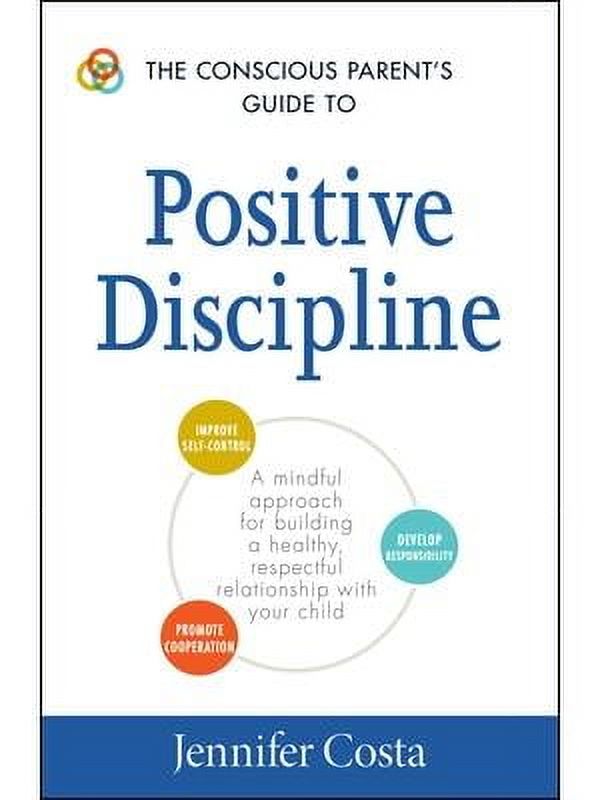 The Conscious Parent's Guide to Positive Discipline : A Mindful ...