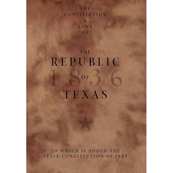 The Constitution and Laws of the Republic of Texas, to Which Is Added ...
