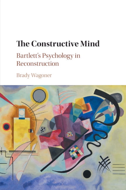 The Constructive Mind: Bartlett's Psychology in Reconstruction ...