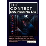 The Context Engineering Mastery Series: The Context Engineering Lab: Hands-On Projects in Prompt ...