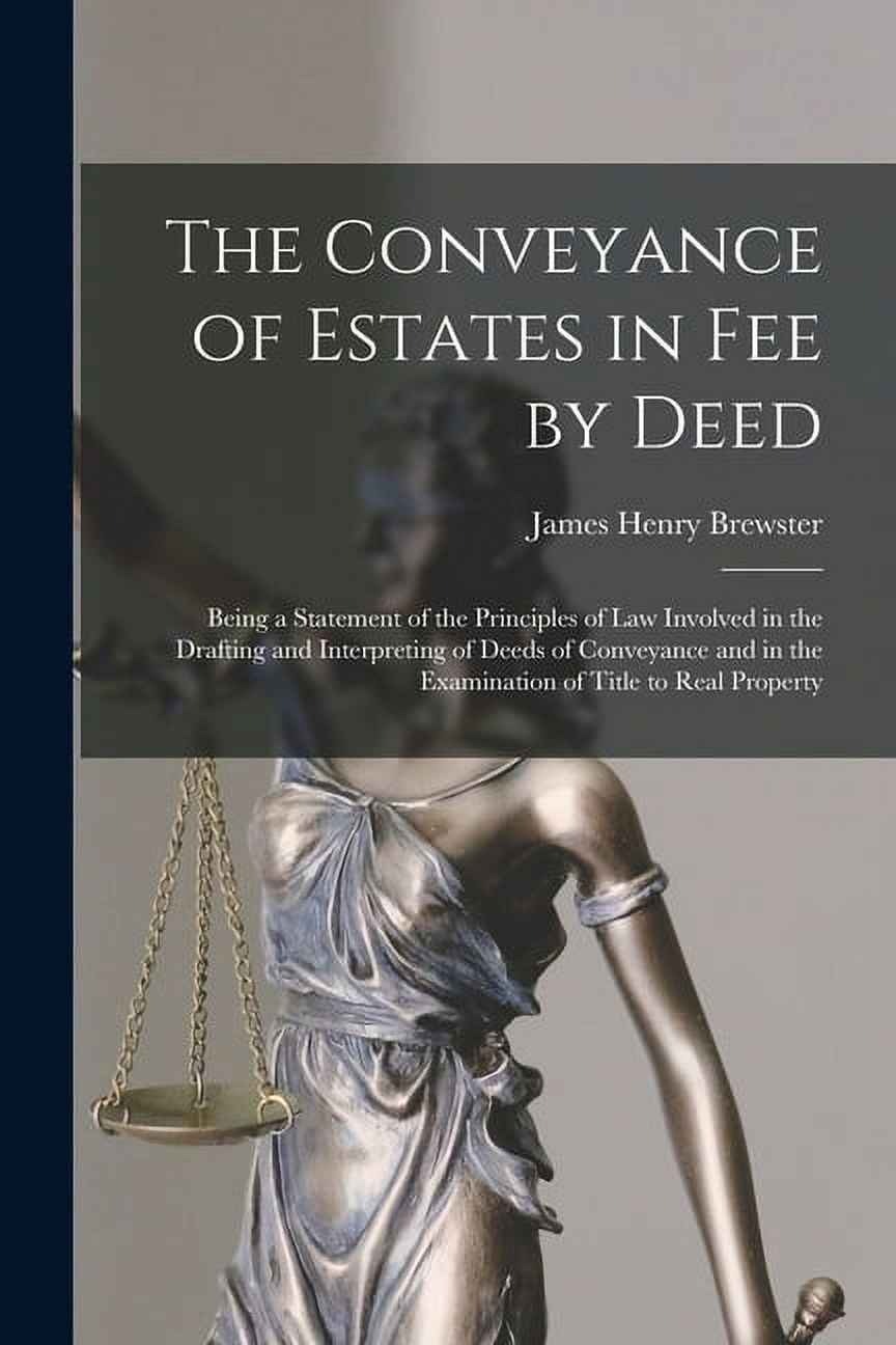 The Conveyance of Estates in fee by Deed; Being a Statement of the ...