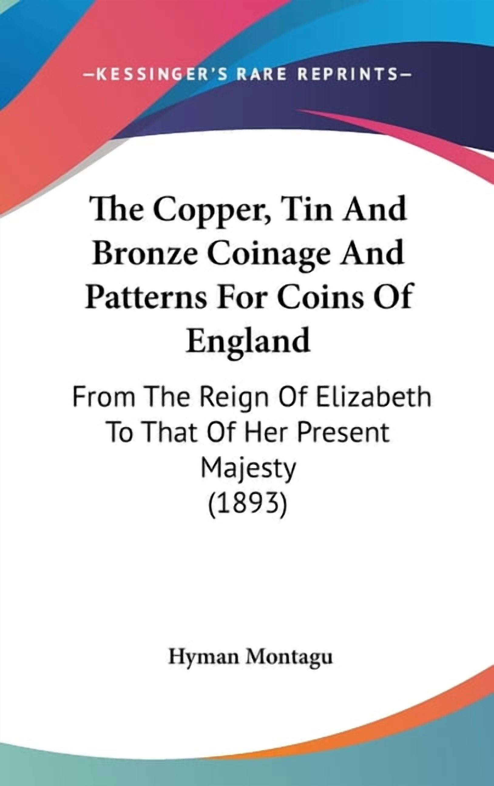 The Copper, Tin And Bronze Coinage And Patterns For Coins Of England ...