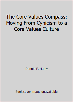 Pre-Owned The Core Values Compass: Moving From Cynicism to a Core ...