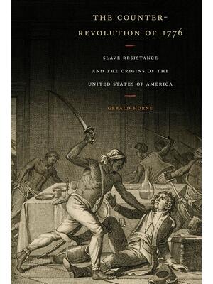 The Counter-Revolution of 1776: Slave Resistance and the Origins of the ...