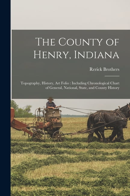 The County of Henry, Indiana : Topography, History, Art Folio ...