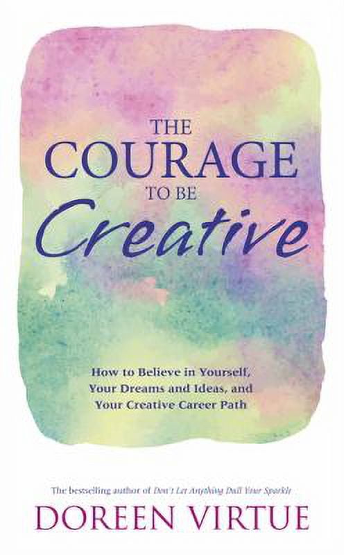 Pre-Owned The Courage to Be Creative : A Practical Guide to Help You ...