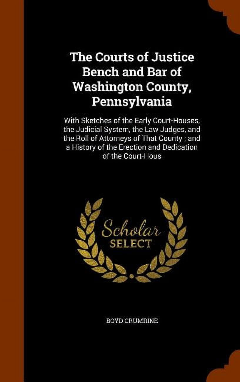 The Courts of Justice Bench and Bar of Washington County, Pennsylvania ...