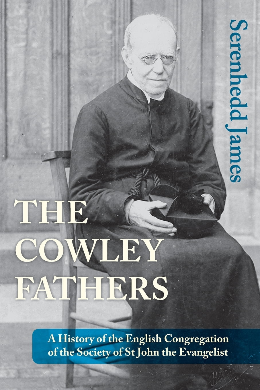 The Cowley Fathers : A History of the English Congregation of the ...