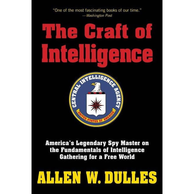 The Craft of Intelligence : America's Legendary Spy Master on the ...
