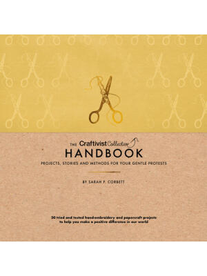 The Craftivist Collective Handbook : Projects, Stories and Methods for ...