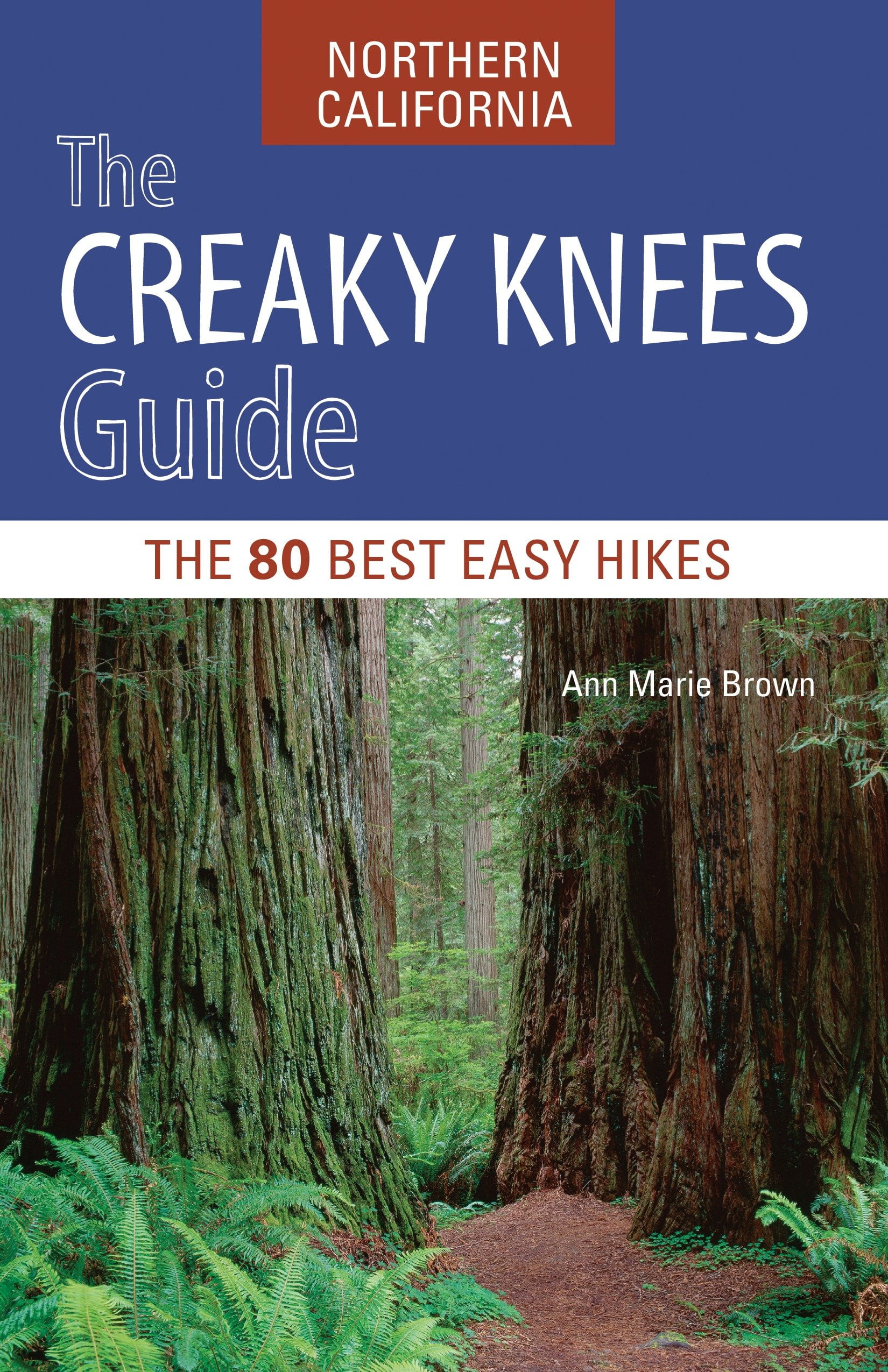The Creaky Knees Guide Northern California: The 80 Best Easy Hikes ...