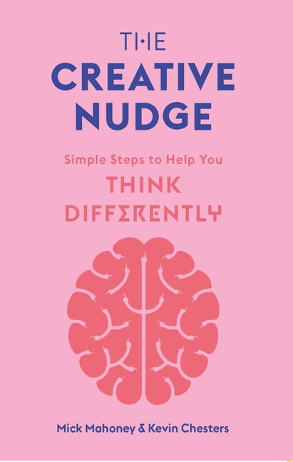 The Creative Nudge: Simple Steps to Help You Think Differently ...