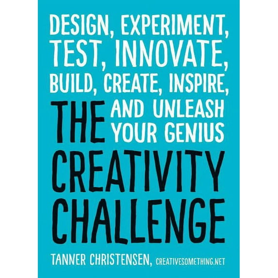 The Creativity Challenge: Design, Experiment, Test, Innovate, Build ...