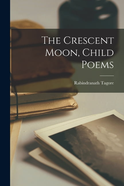 The Crescent Moon, Child Poems (Paperback) - Walmart.com
