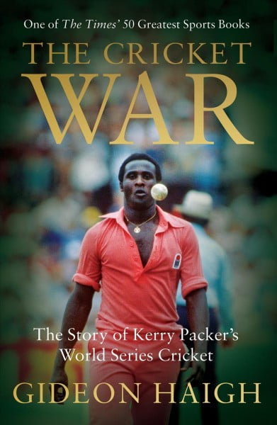 The Cricket War : The Story of Kerry Packer's World Series Cricket ...
