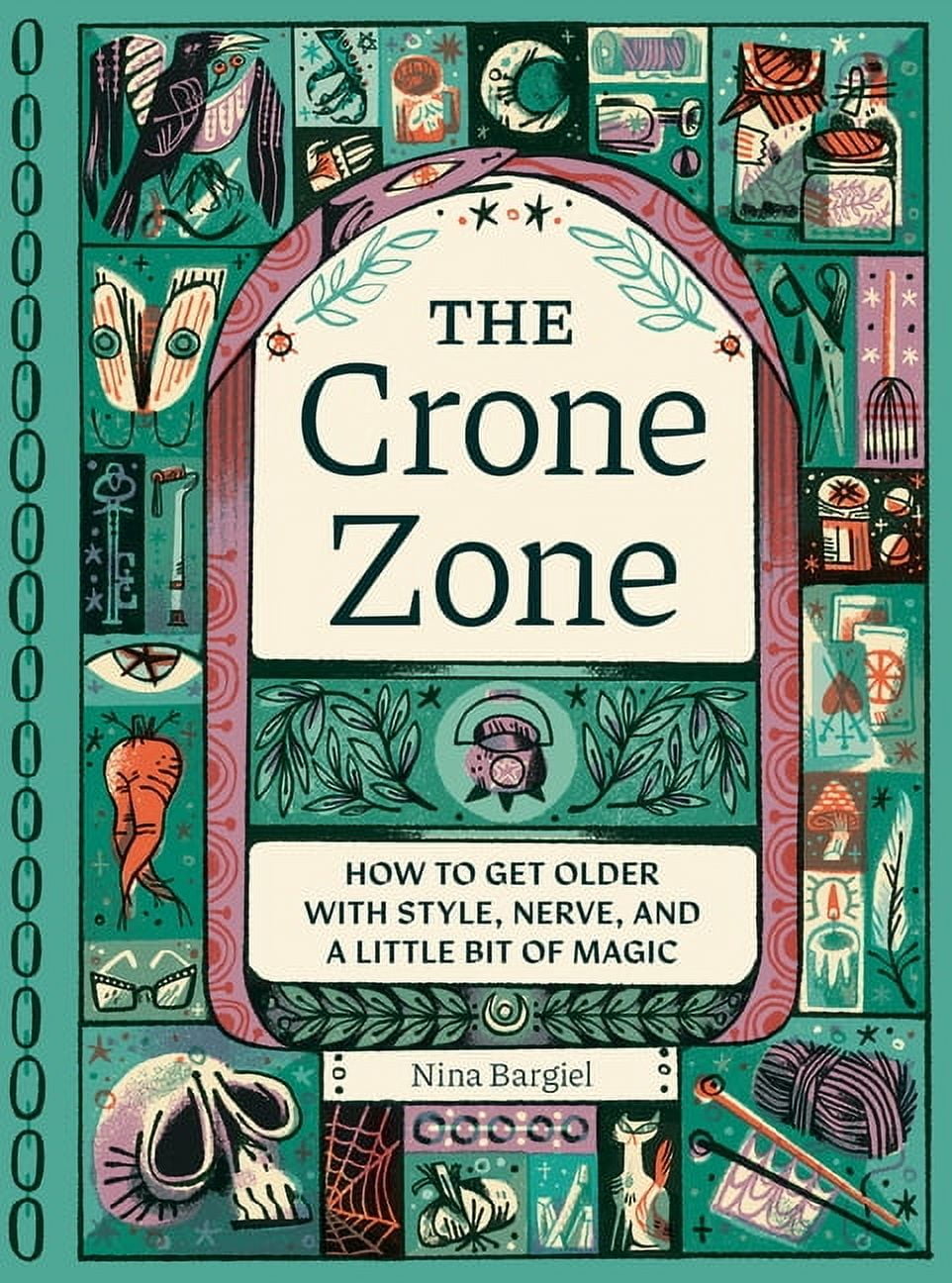 The Crone Zone: How to Get Older with Style, Nerve, and a Little Bit of Magic, (Hardcover ...