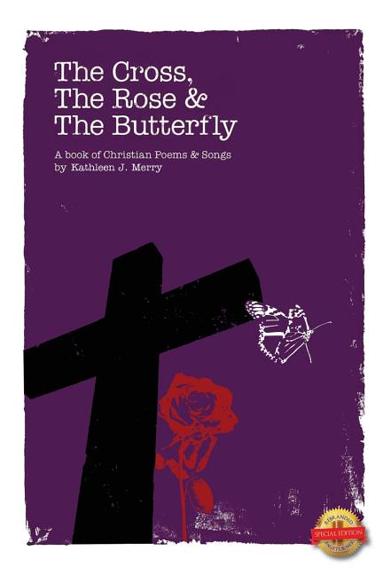 The Cross, The Rose & The Butterfly: A book of Christian Poems & Songs ...