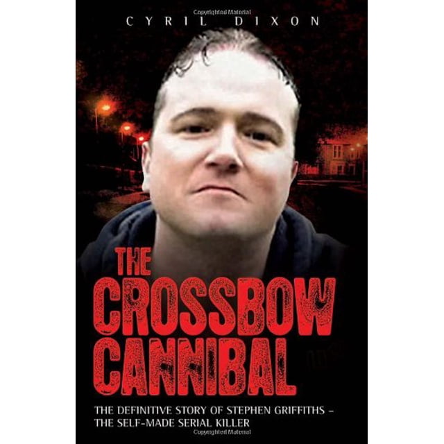 Pre-Owned The Crossbow Cannibal: The Definitive Story of Stephen ...