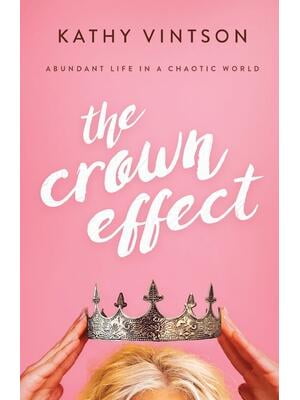 The Crown Effect: Abundant Life in a Chaotic World - Walmart.com