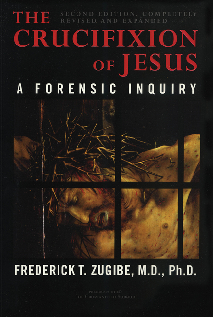 The Crucifixion of Jesus, Completely Revised and Expanded: A Forensic ...
