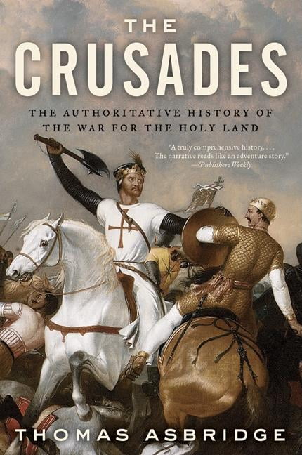 The Crusades: The Authoritative History of the War for the Holy Land ...