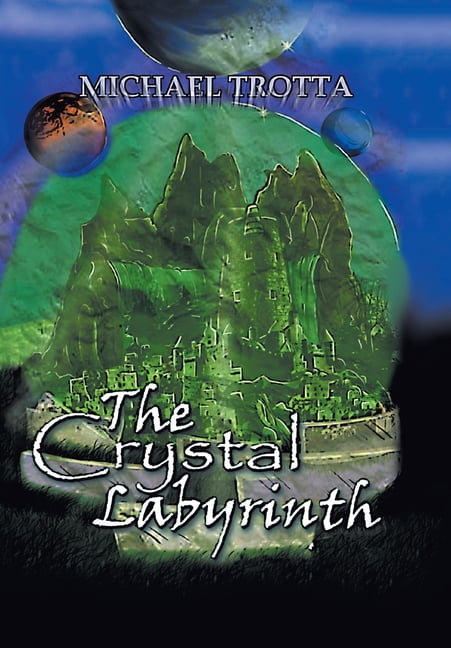 The Crystal Labyrinth Hardcover 1543456812 9781543456813 Michael Trotta ...