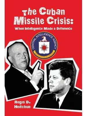 The Cuban Missile Crisis : When Intelligence Made a Difference ...