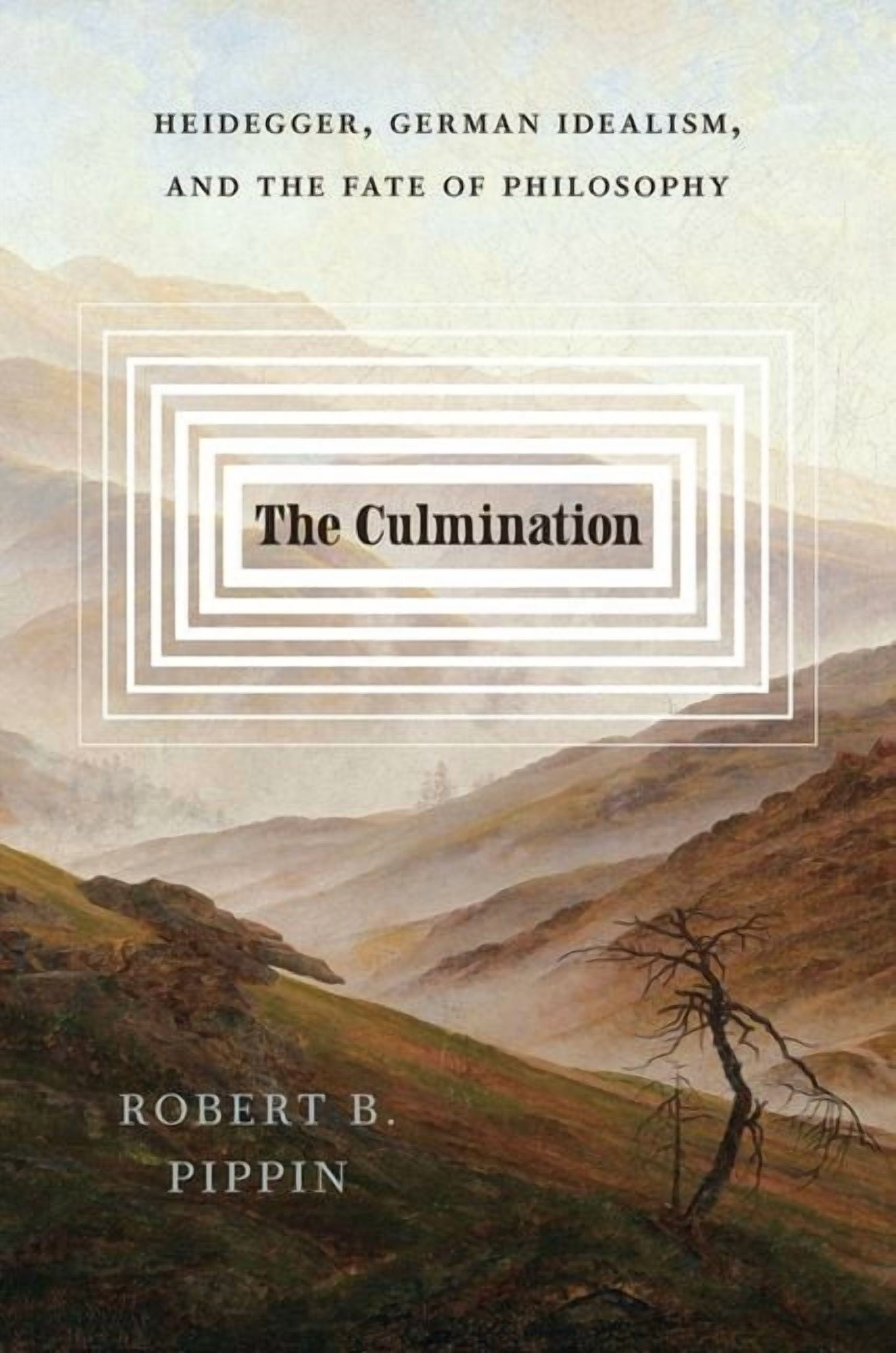 The Culmination: Heidegger, German Idealism, and the Fate of Philosophy ...