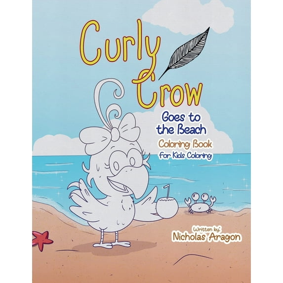 The Curly Crow Goes to the Beach Coloring Book: For Kids Coloring ...