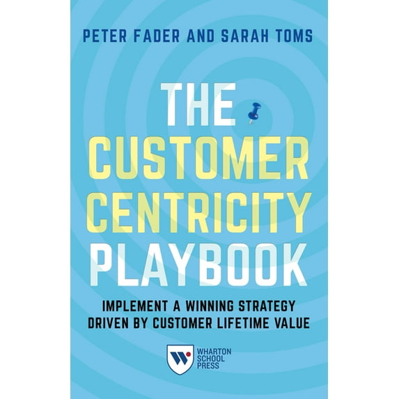 The Customer Centricity Playbook : Implement a Winning Strategy Driven ...