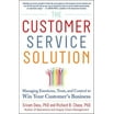 The Customer Service Solution: Managing Emotions, Trust, and Control to ...