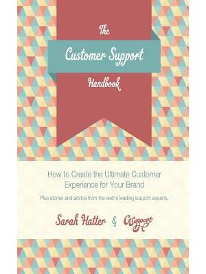 The Customer Support Handbook : How to Create the Ultimate Customer ...