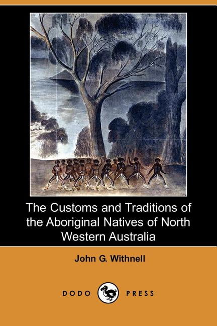 The Customs and Traditions of the Aboriginal Natives of North Western ...