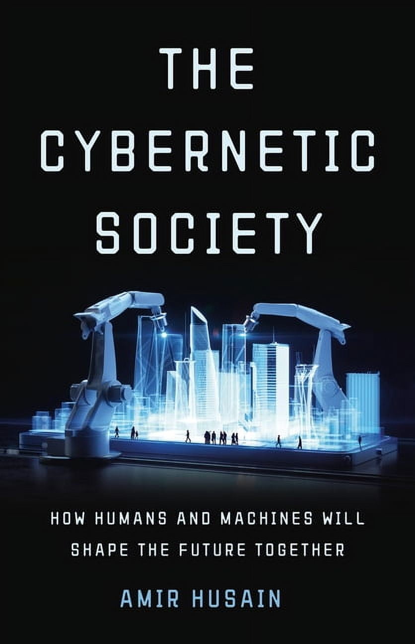 The Cybernetic Society: How Humans and Machines Will Shape the Future ...